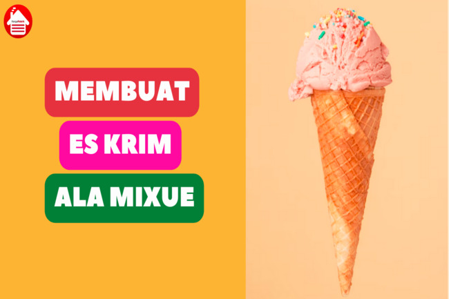 Cara Mudah Membuat Es Krim Ala Mixue yang Lezat dan Segar